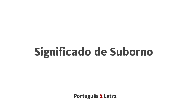 Significado de Suborno | Português à Letra