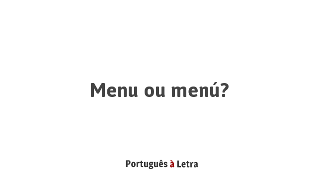Menu ou menú? | Português à Letra