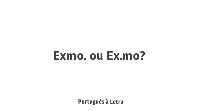 Exmo. ou Ex.mo? | Português à Letra