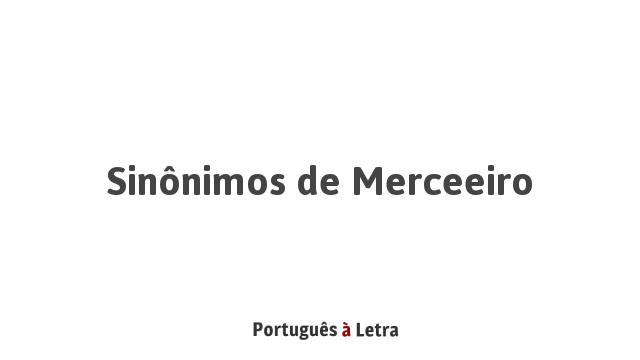 Sinônimos de Merceeiro | Português à Letra