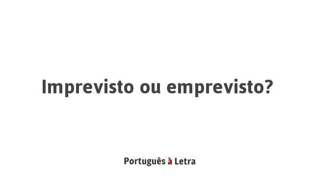 Imprevisto ou emprevisto? | Português à Letra