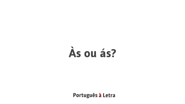 Às ou ás? | Português à Letra