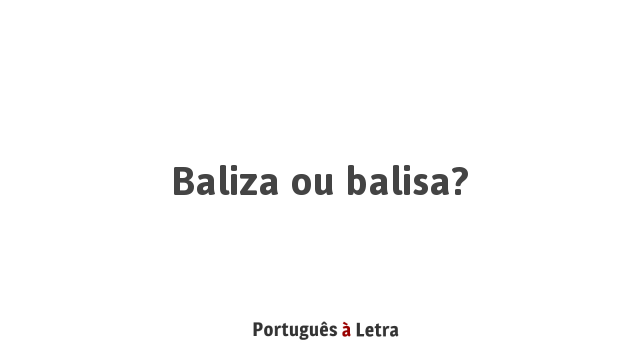 Baliza ou balisa? | Português à Letra