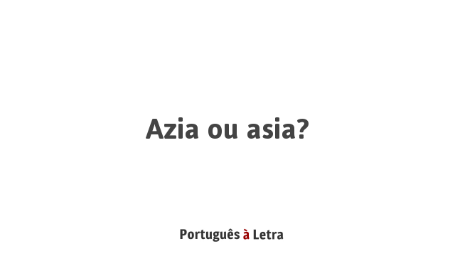 Azia ou asia? | Português à Letra