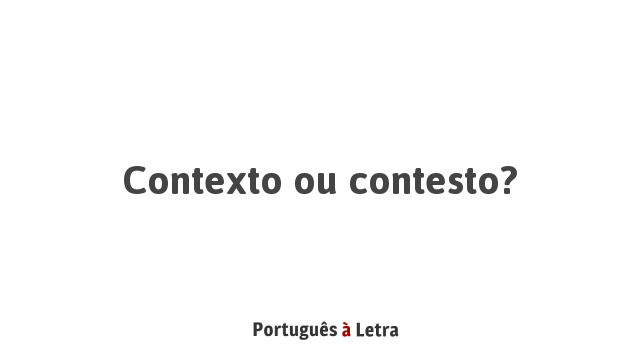 Contexto ou contesto? | Português à Letra