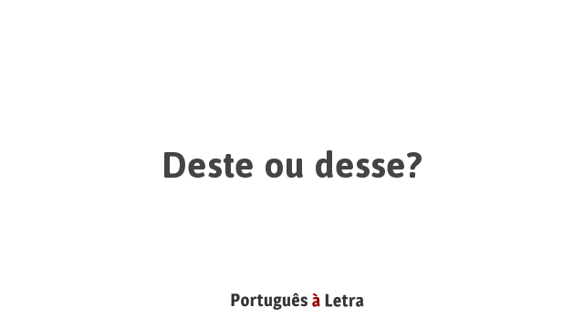 Deste ou desse? | Português à Letra