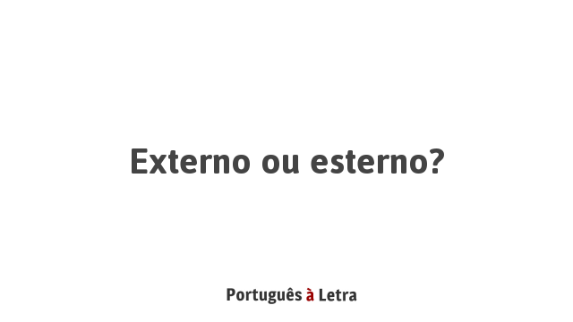 Externo ou esterno? | Português à Letra