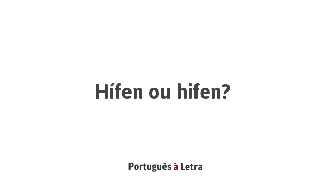 Hífen ou hifen? | Português à Letra