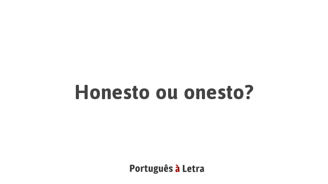 Honesto ou onesto? | Português à Letra