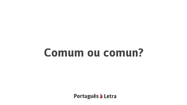 Comum ou comun? | Português à Letra