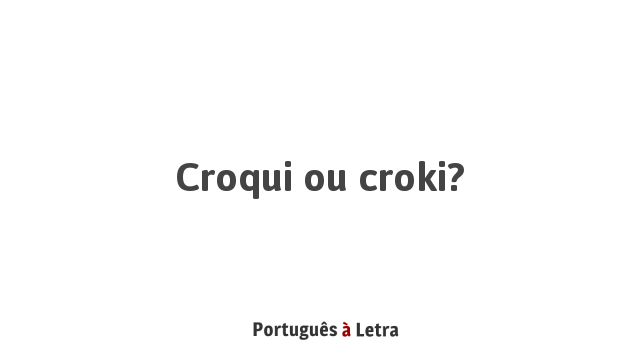 Croqui ou croki? | Português à Letra