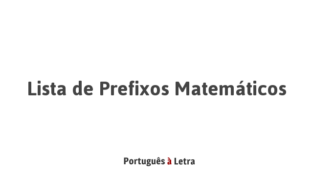 Lista de Prefixos Matemáticos | Português à Letra