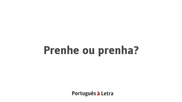Prenhe ou prenha? | Português à Letra