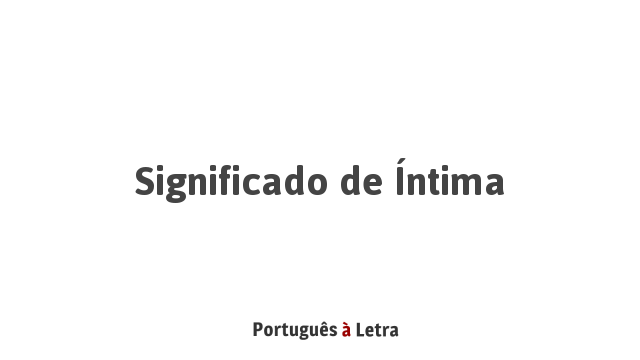 Significado de Íntima | Português à Letra