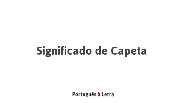 Significado de Capeta | Português à Letra