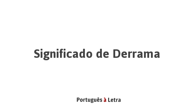 Significado de Derrama | Português à Letra