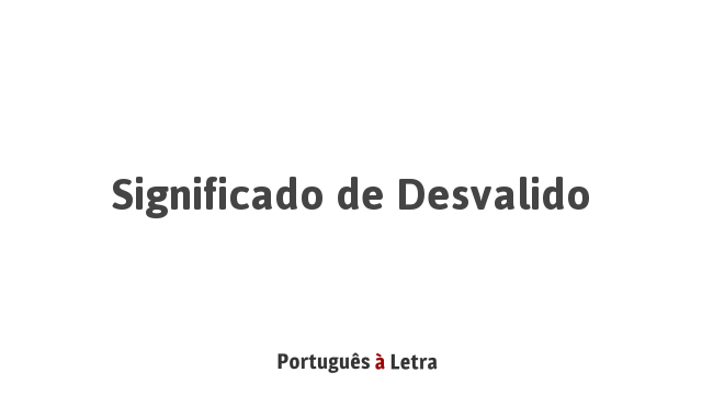 Significado de Desvalido | Português à Letra