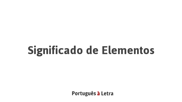 Significado de Elementos | Português à Letra