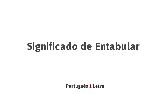Significado de Entabular | Português à Letra