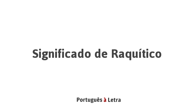 Significado de Raquítico | Português à Letra