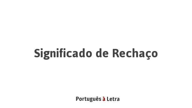 Significado de Rechaço | Português à Letra