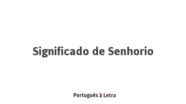 Significado de Senhorio | Português à Letra
