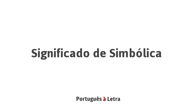 Significado de Simbólica | Português à Letra