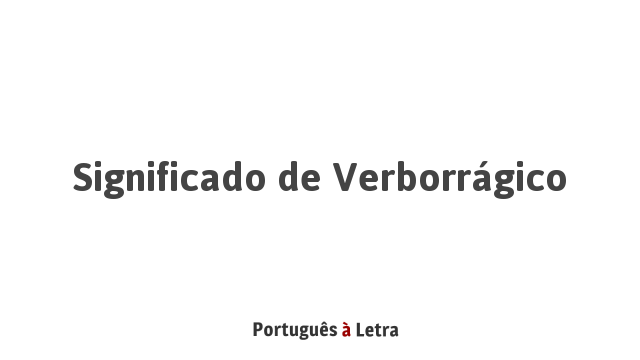 Significado de Verborrágico | Português à Letra