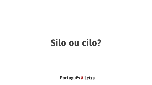 Silo ou cilo? | Português à Letra