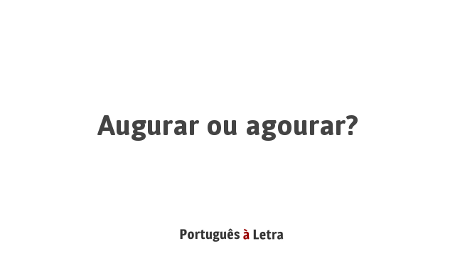 Augurar ou agourar? | Português à Letra