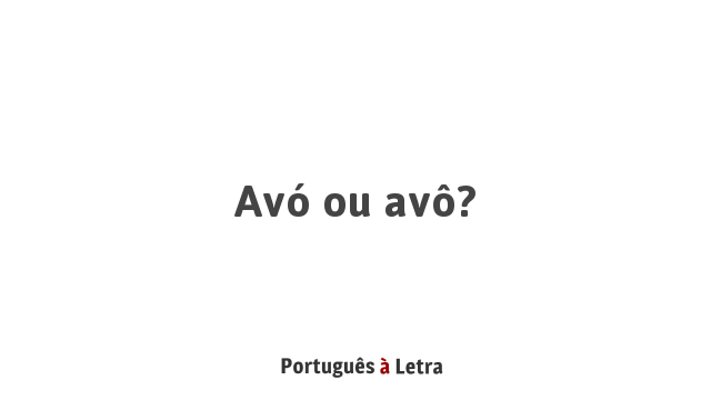 Avó ou avô? | Português à Letra