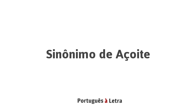 Sinônimo de Açoite | Português à Letra