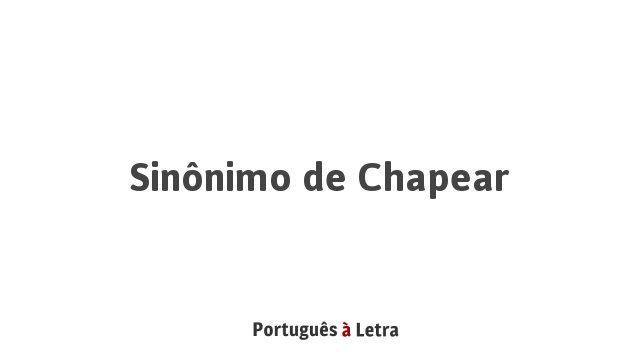 Sinônimo de Chapear | Português à Letra