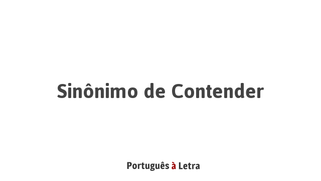 Sinônimo de Contender | Português à Letra