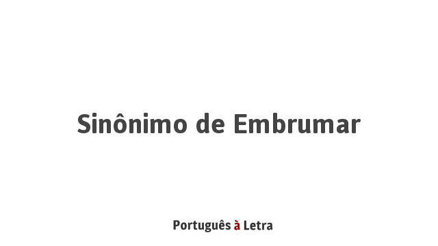 Sinônimo de Embrumar | Português à Letra