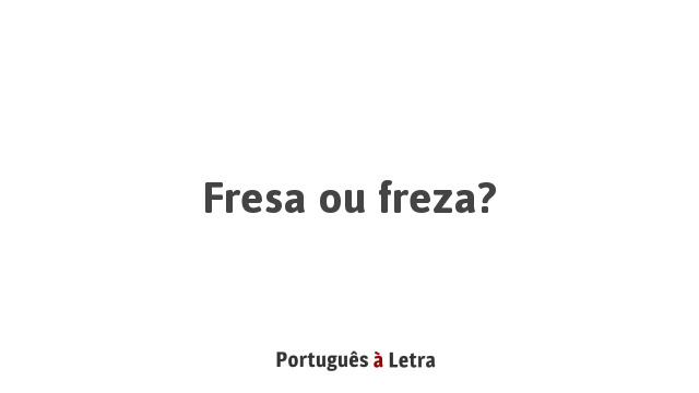 Fresa ou freza? | Português à Letra
