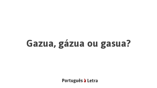 Gazua, gázua ou gasua? | Português à Letra