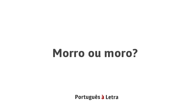 Morro ou moro? | Português à Letra