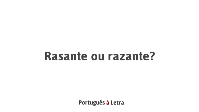 Rasante ou razante? | Português à Letra