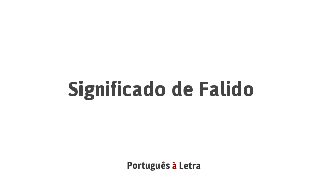 Significado de Falido | Português à Letra
