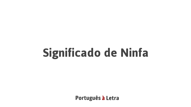 Significado de Ninfa | Português à Letra