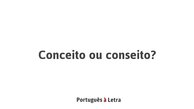 Conceito ou conseito? | Português à Letra