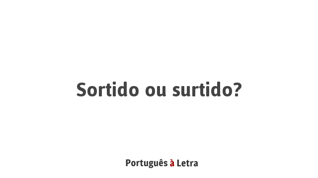 Sortido ou surtido? | Português à Letra