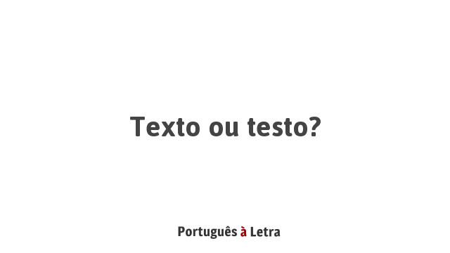 Texto ou testo? | Português à Letra