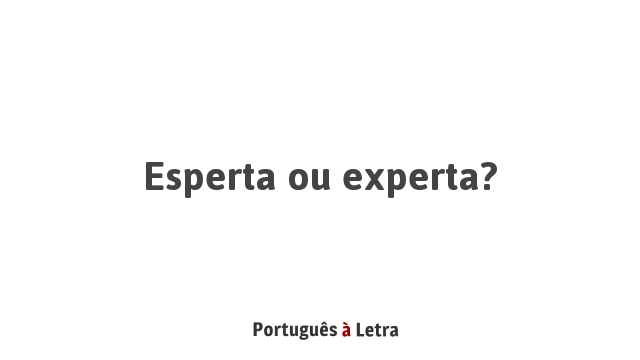Esperta ou experta? | Português à Letra