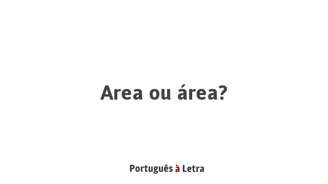 Area ou área? | Português à Letra