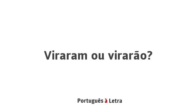 Viraram ou virarão? | Português à Letra