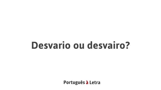 Desvario ou desvairo? | Português à Letra