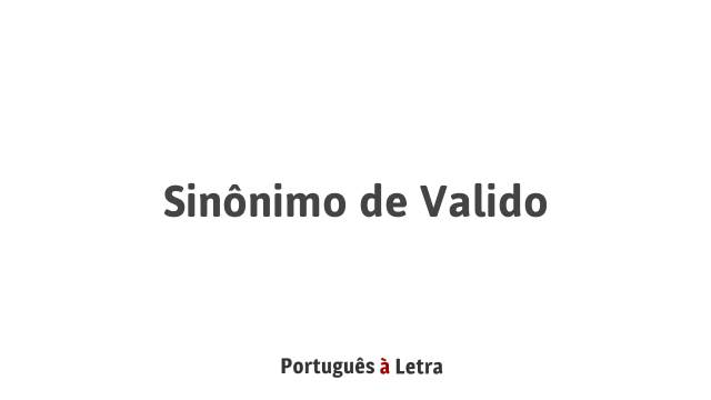 Sinônimo de Valido | Português à Letra