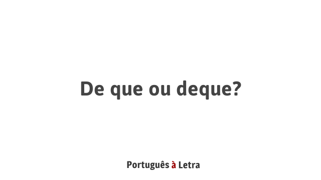 De que ou deque? | Português à Letra